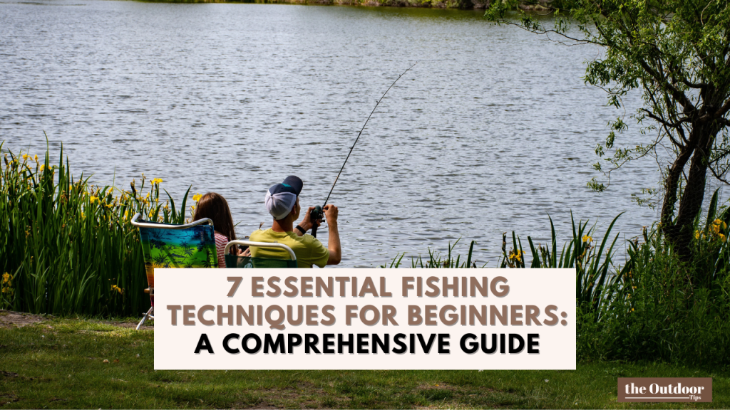 7 Essential Fishing Techniques for Beginners: A Comprehensive Guide ...