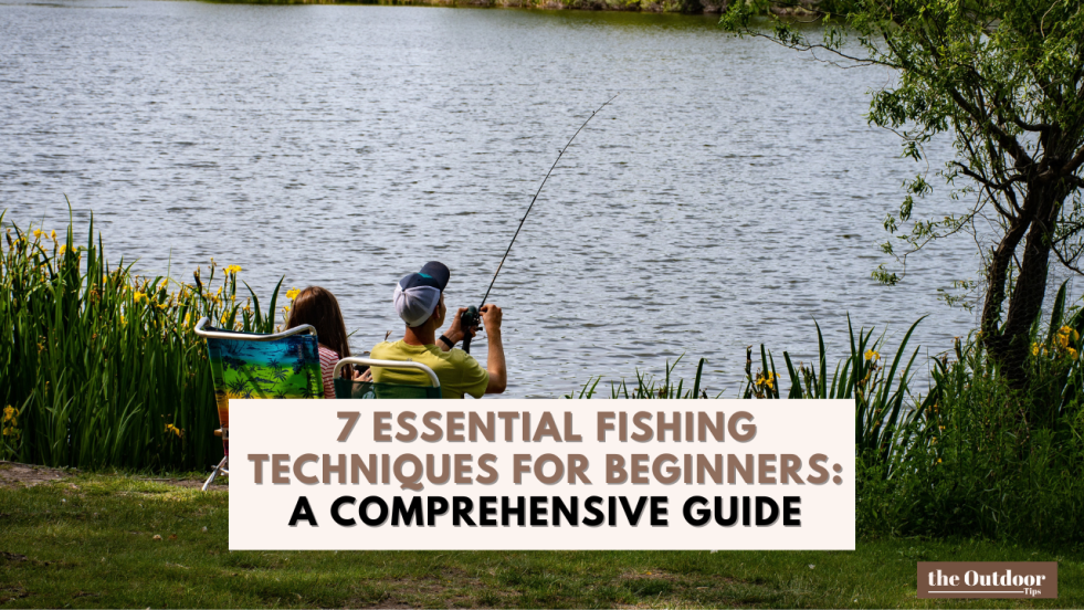 7 Essential Fishing Techniques for Beginners: A Comprehensive Guide ...